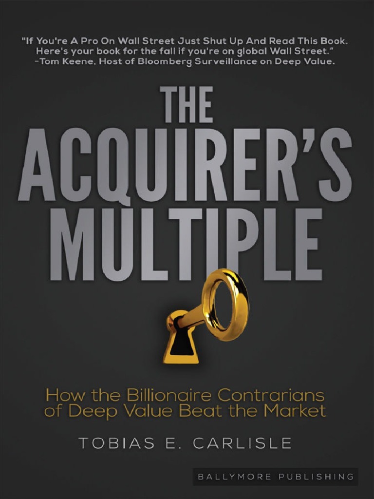 The Acquirer's Multiple - How The Billionaire Contrarians of Deep Value Beat The Market PDF ...