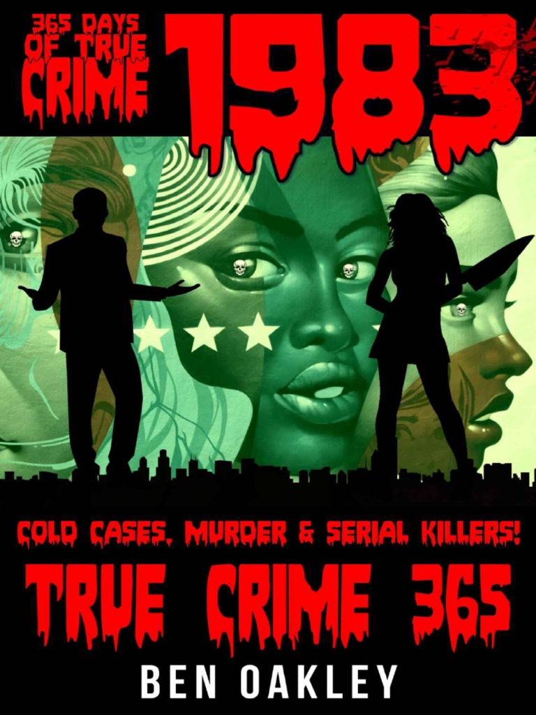 1983 365 Days of True Crime, Cold Cases, Murder Serial Killers (Oakley, Ben) | Download Free PDF ...