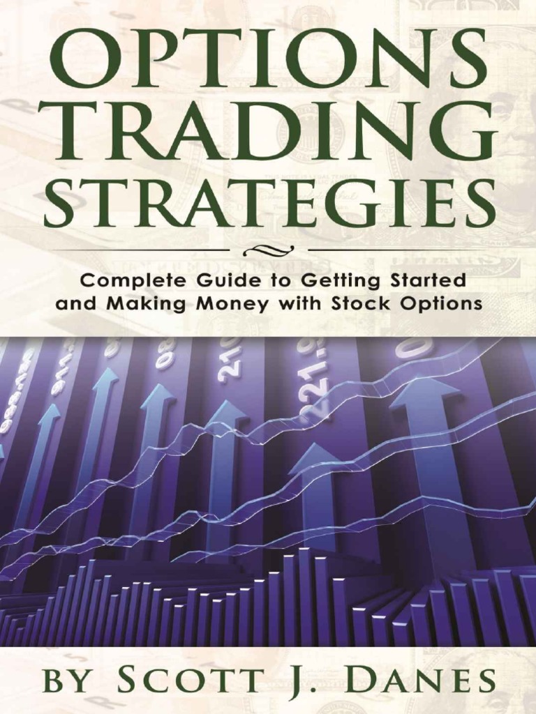 Options Trading Strategies - Complete Guide To Getting Started and Making Money With Stock ...