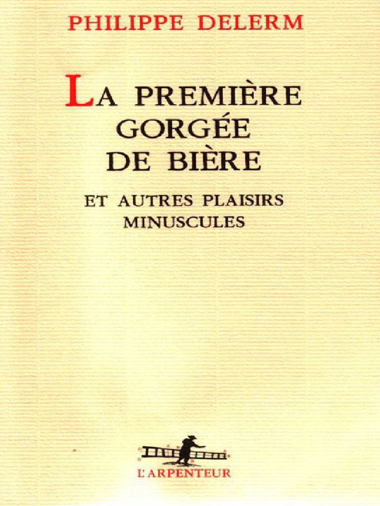 La Première Gorgée de Bière Et Autres Plaisirs Minuscules (Philippe ...