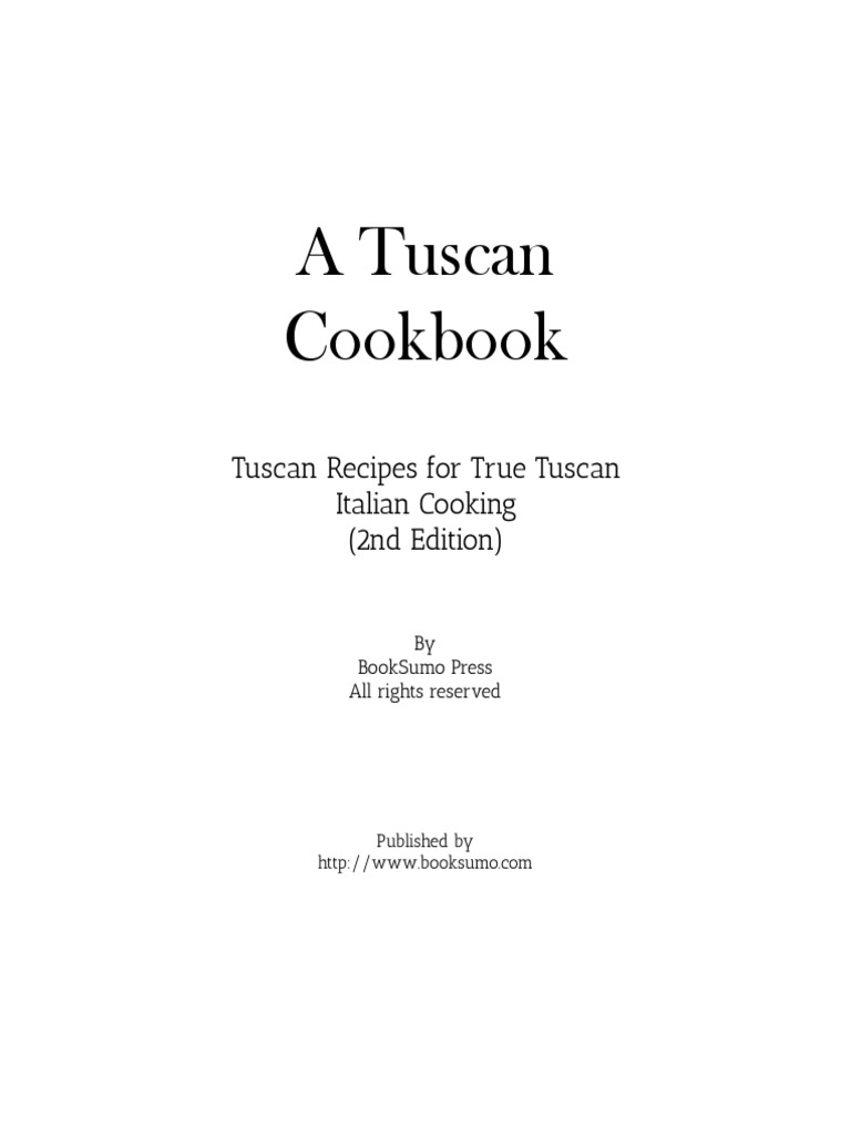 A Tuscan Cookbook Tuscan Recipes For True Tuscan Italian Cooking, 2nd ...