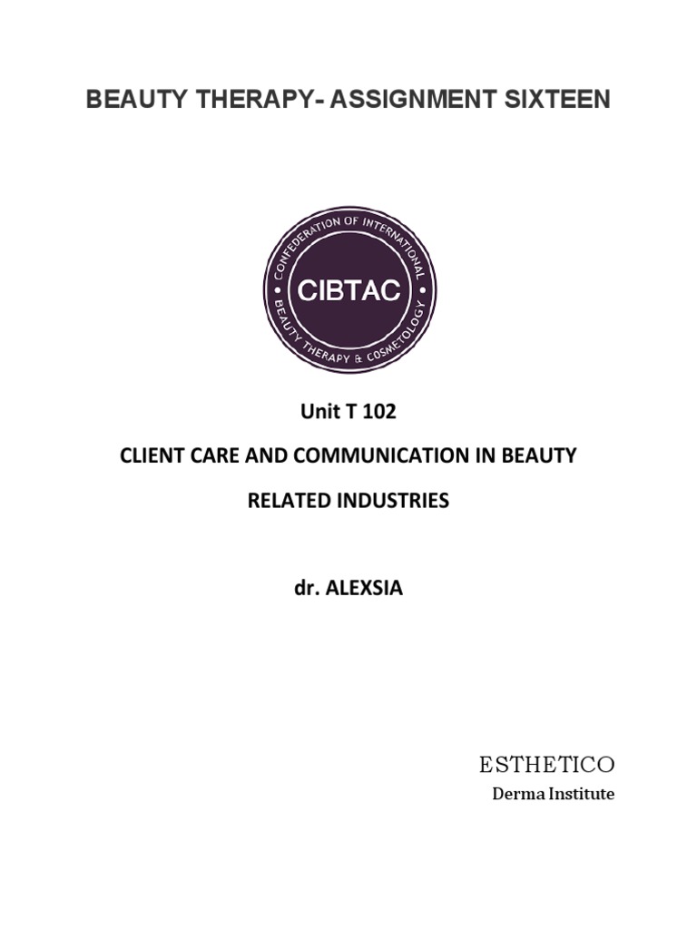 Beauty Therapy-Assignment Sixteen: Unit T 102 Client Care and ...