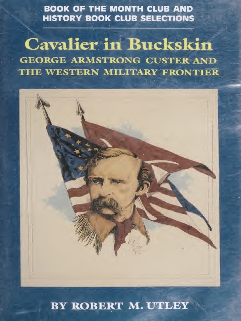 Cavalier in Buckskin George Armstrong Custer and The Western Military ...