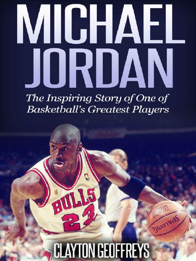 Michael Jordan The Inspiring Story of One of Basketballs Greatest ...