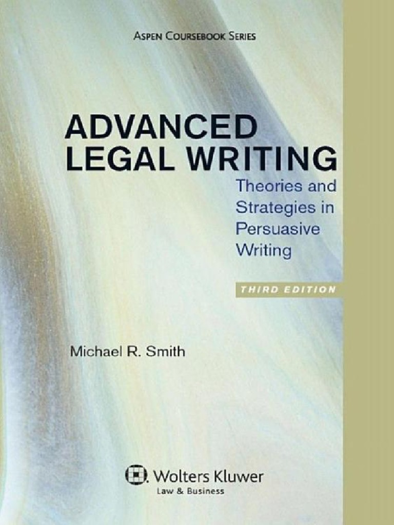 Advanced Legal Writing, Third Edition Theories and Strategies in Persuasive Writing, Third ...