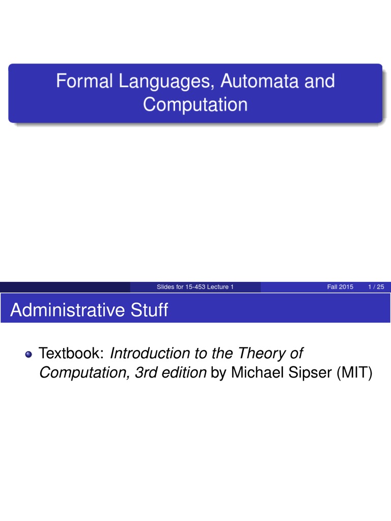 Formal Languages, Automata and Computation: Slides For 15-453 Lecture 1 Fall 2015 1 / 25 ...