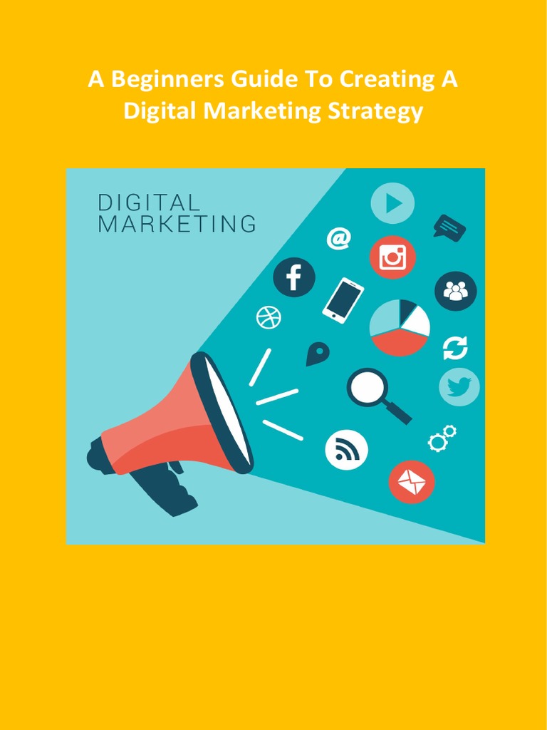 A Beginners Guide To Creating A Digital Marketing Strategy | PDF | Digital Marketing | Marketing