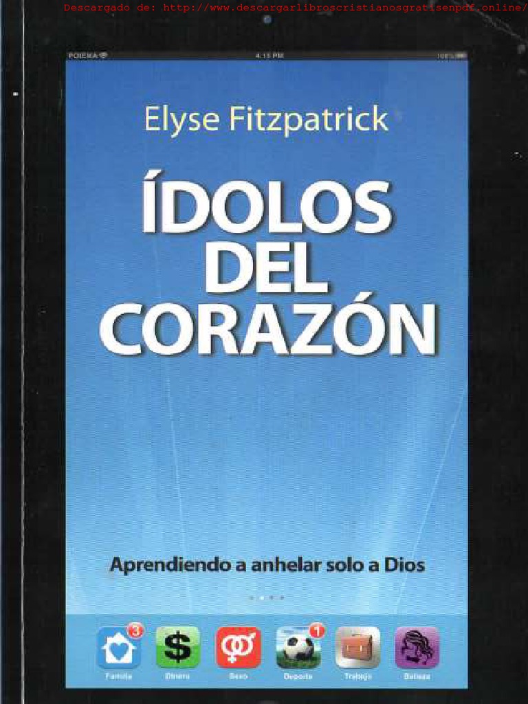 Elyse Fitzpatrick - Idolos Del Corazón (Aprendiendo Anhelar Solo A Dios ...