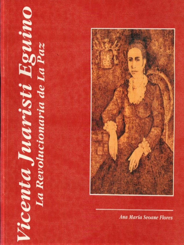 Vicenta Juaristi Eguino. La Revolucionaria de La Paz - Por Ana Maria Seoane | PDF