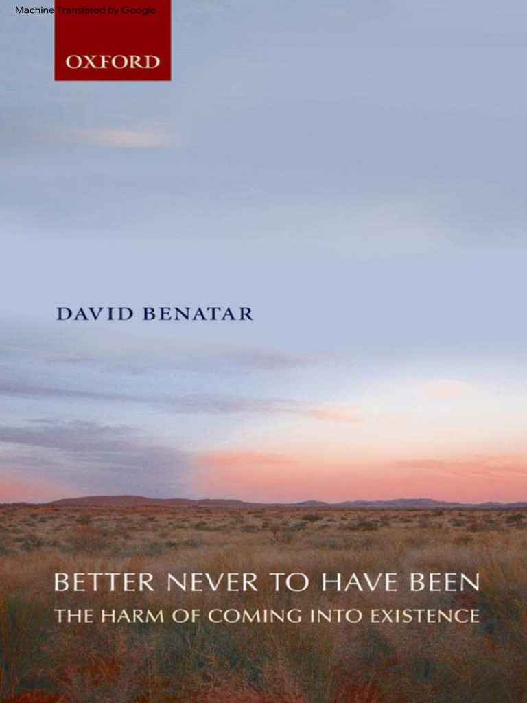 David Benatar-Better Never To Have Been - The Harm of Coming Into ...