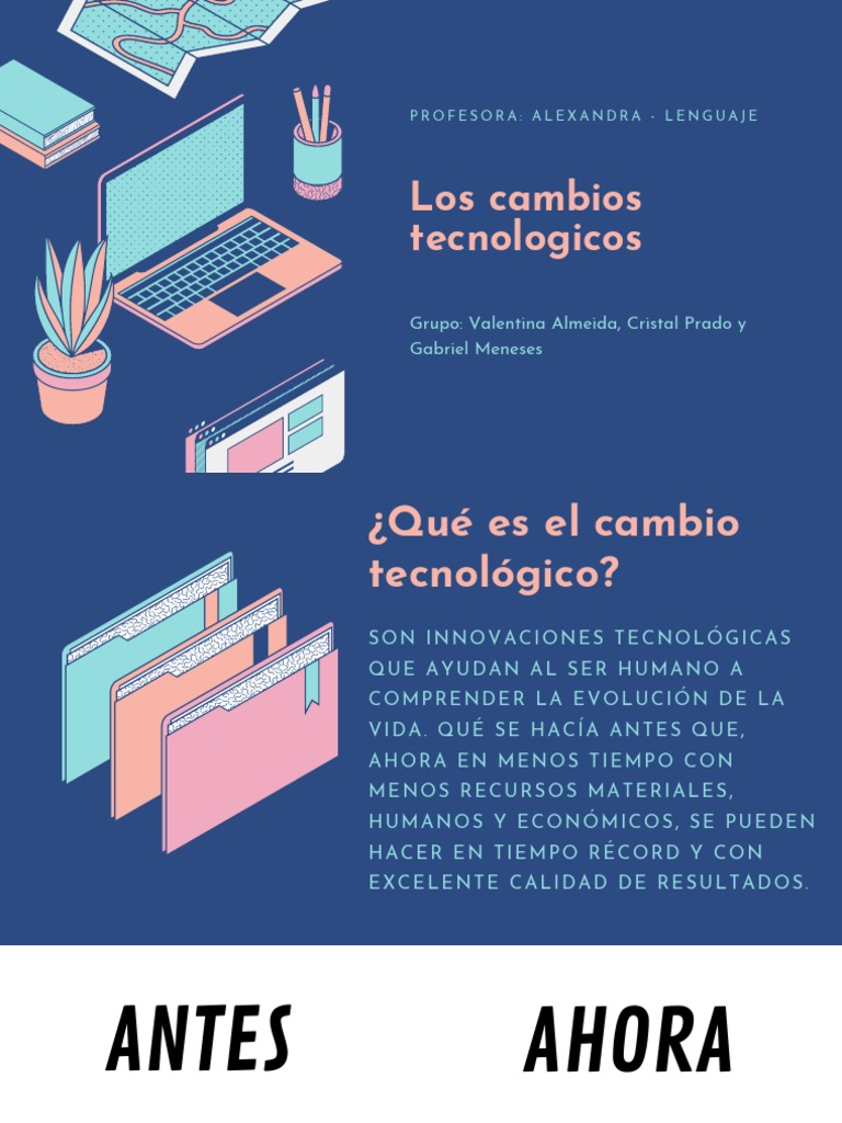 Los Cambios Tecnologicos: Grupo: Valentina Almeida, Cristal Prado y ...