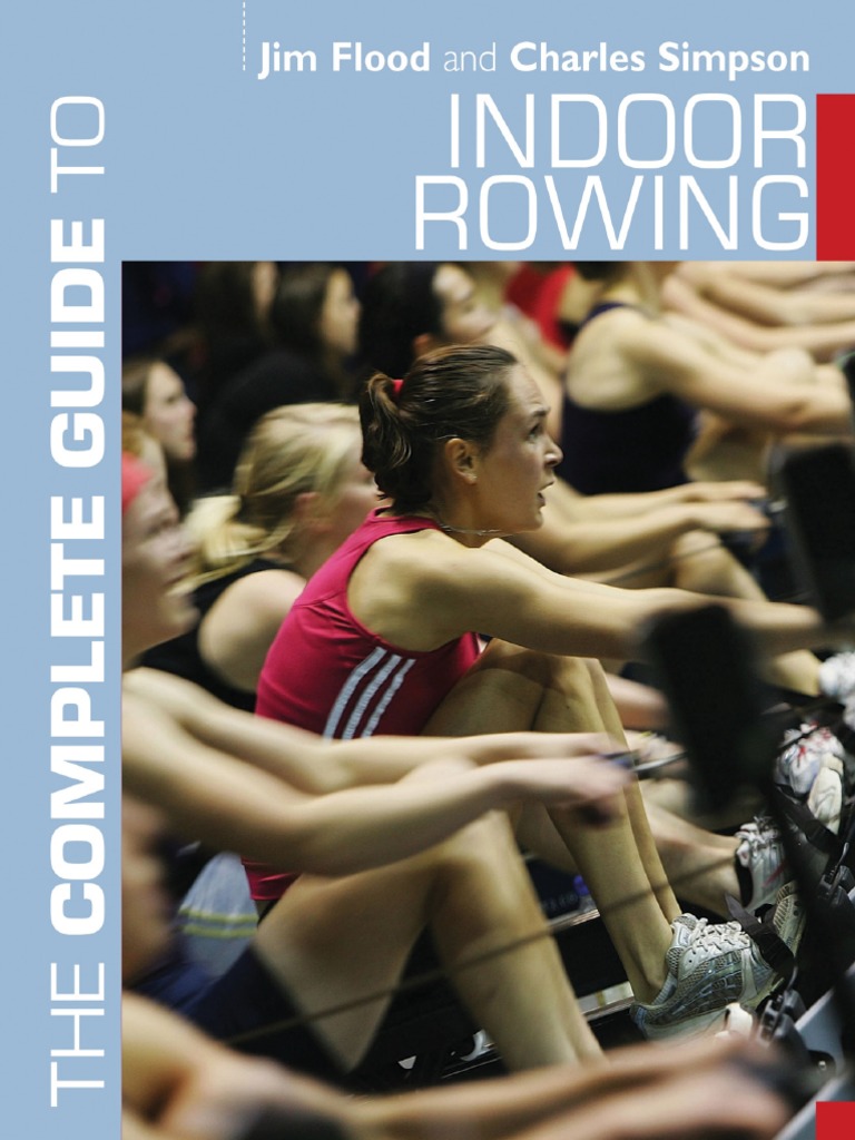 Complete Guide To Indoor Rowing | PDF | Rowing (Sport) | Rowing