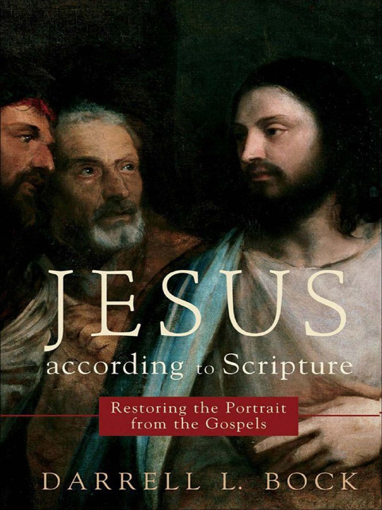 JESUS ACCORDING TO SCRIPTURE. Restoring The Portrait From The Gospels ...