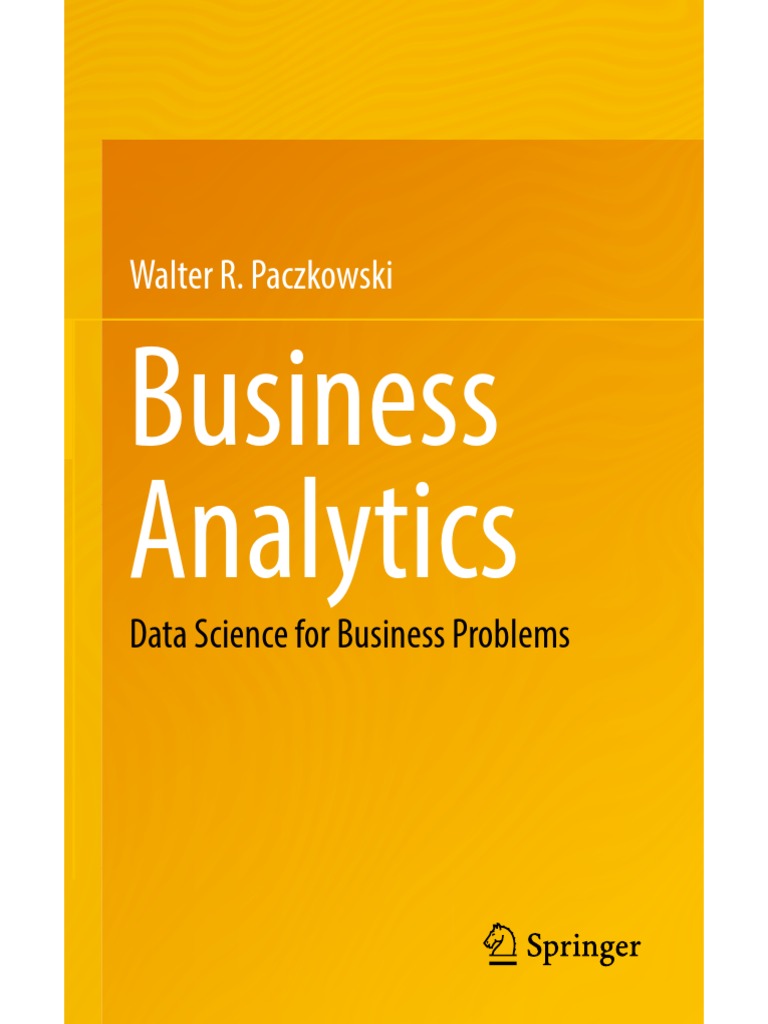 Business Analytics Data Science For Business Problems (Walter R. Paczkowski) | PDF | Data ...