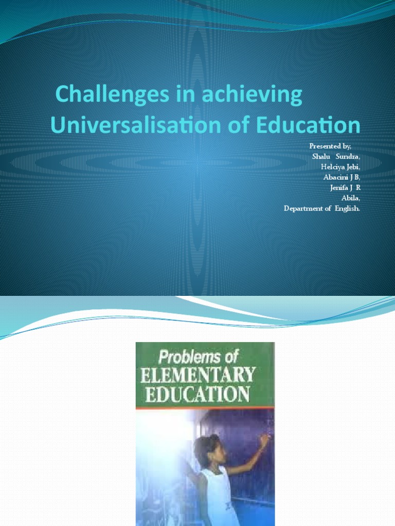 Challenges in Universalizing Education | PDF | Teachers | Schools