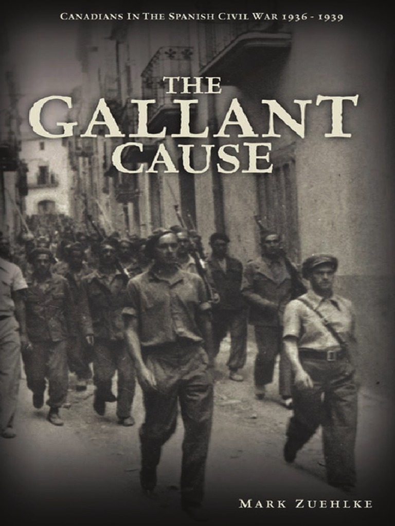 Mark Zuehlke - The Gallant Cause - Canadians in The Spanish Civil War ...