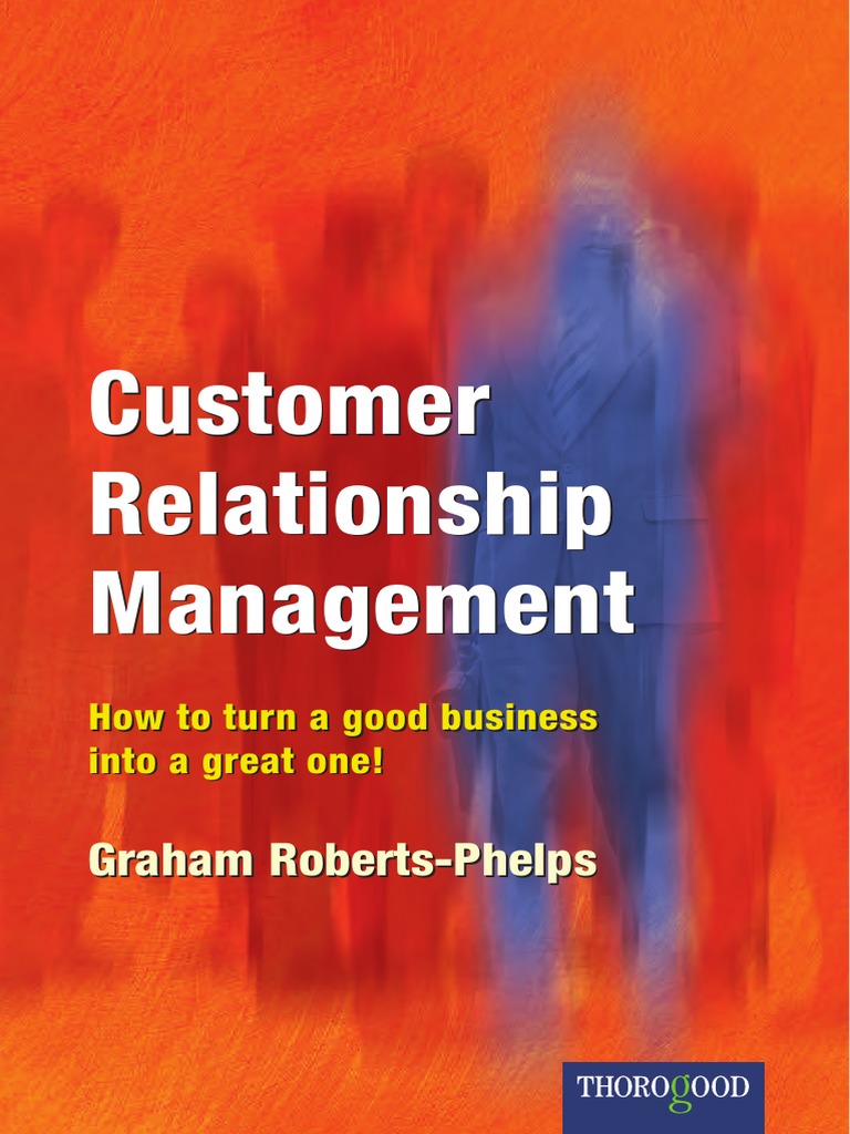 Customer Relationship Management How To Turn A Good Business Into A ...
