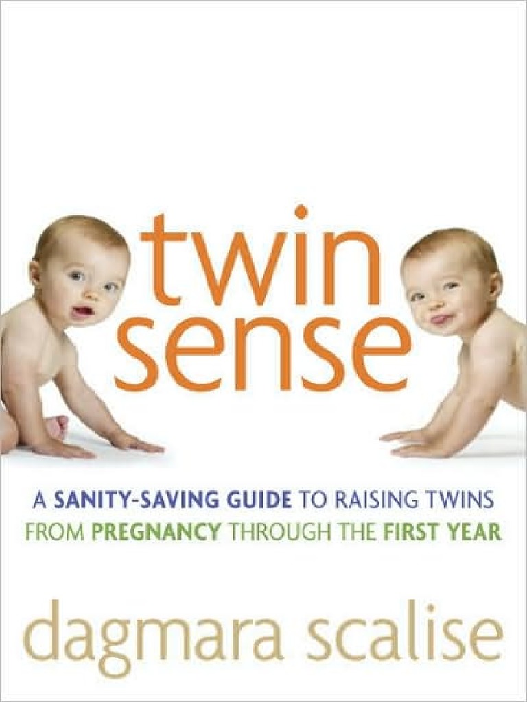 Twin Sense A Sanity Saving Guide To Raising Twins From Pregnancy Through The First Year