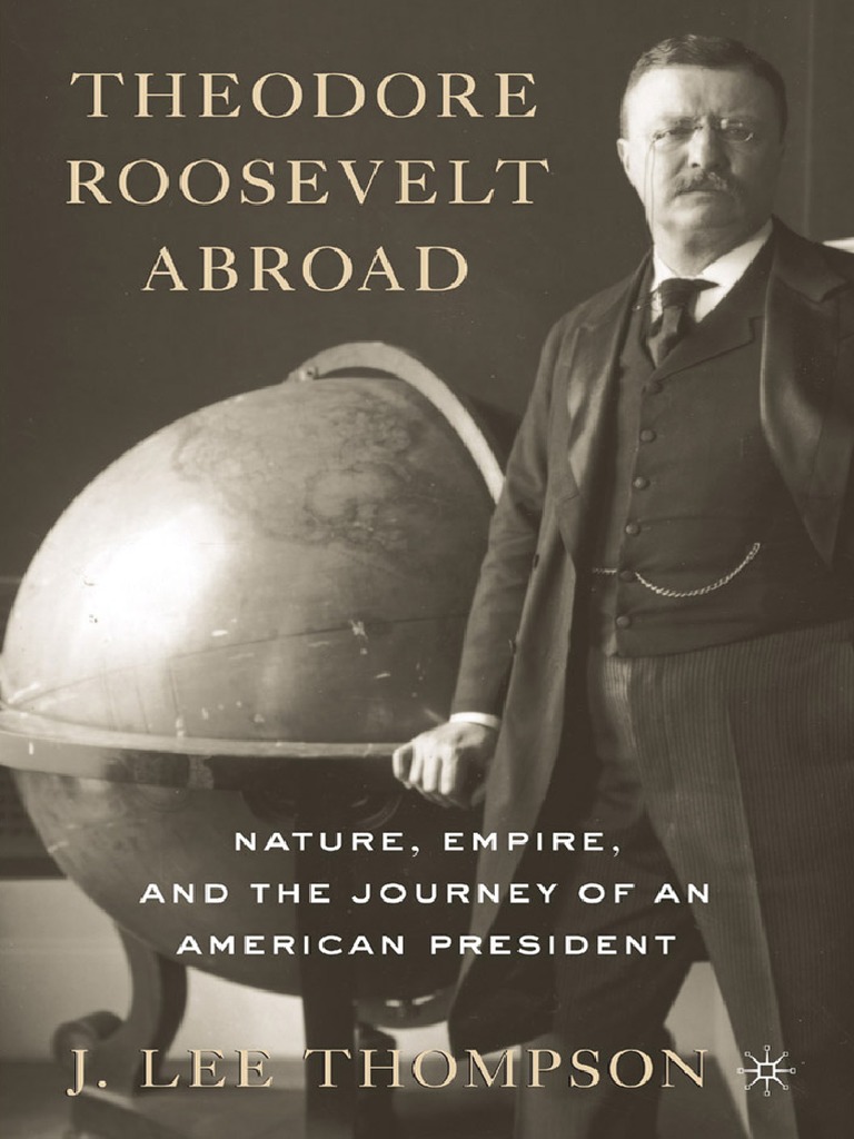 J Lee Thompson Theodore Roosevelt Abroad Pdf Theodore Roosevelt