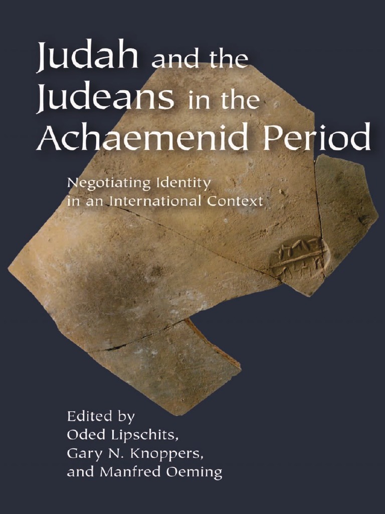 Judah and The Judeans in The Achaemenid Period Negotiating Identity in An International Context ...