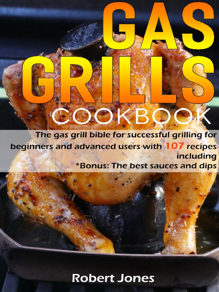 Gas Grill Cookbook The Gas Grill Bible For Successful Grilling For Beginners and Advanced Users ...