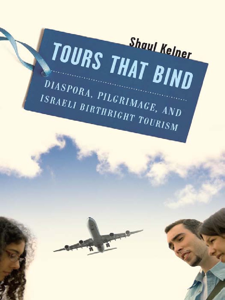 Tours That Bind: Diaspora, Pilgrimage, and Israeli Birthright Tourism ...