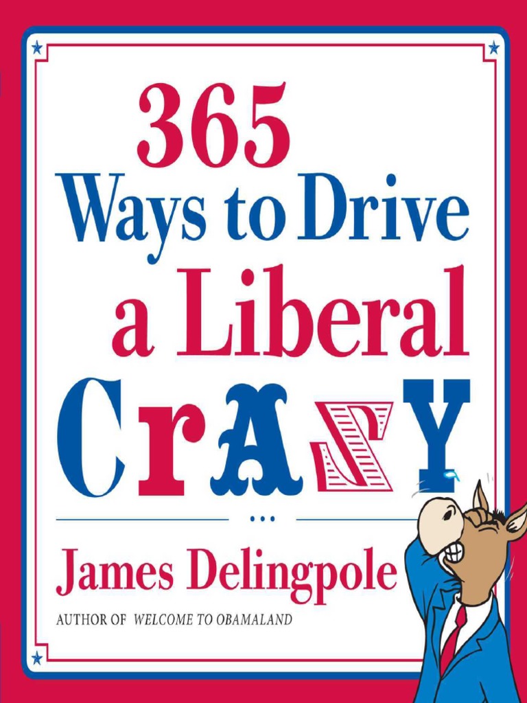 365 Ways To Drive A Liberal Crazy (James Delingpole) | PDF