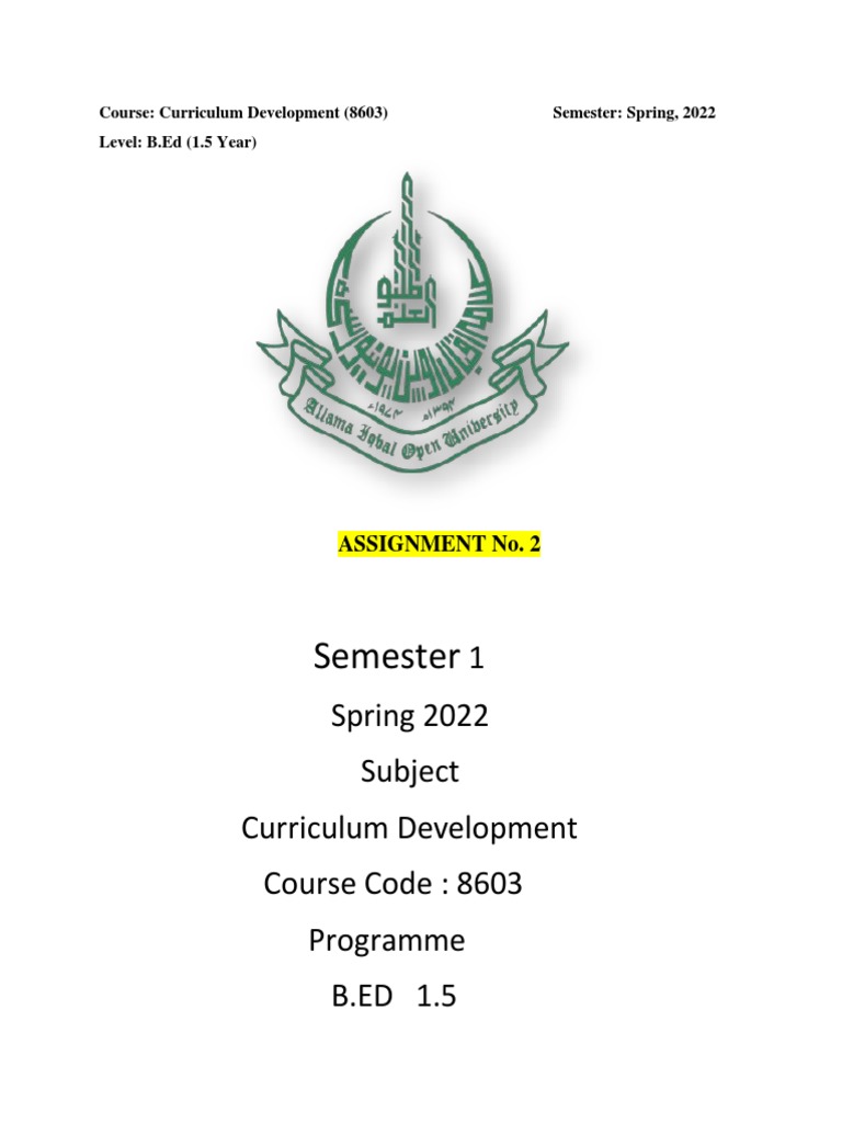 Semester: 1 Spring 2022 Subject Curriculum Development Course Code: 8603 Programme B.ED 1.5 ...