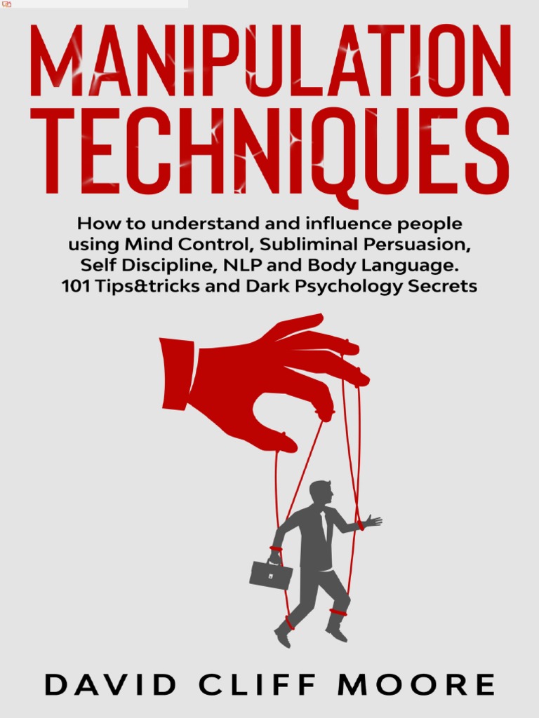 Manipulation Techniques - How To Understand and Influence People Using Mind Control, Subliminal ...