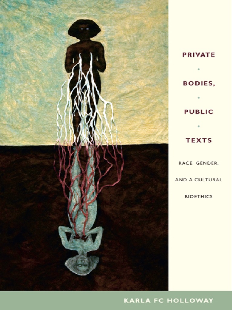 Karla FC Holloway - Private Bodies, Public Texts - Race, Gender, and A ...