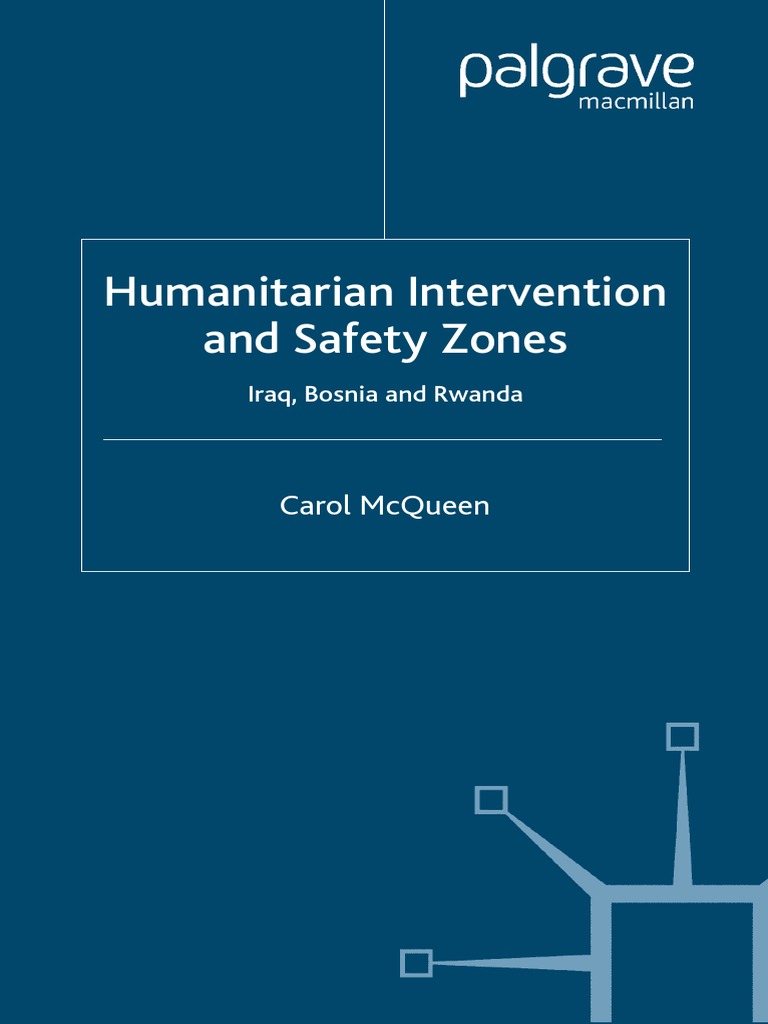 Humanitarian Intervention and Safety Zones Iraq, Bosnia and Rwanda by ...