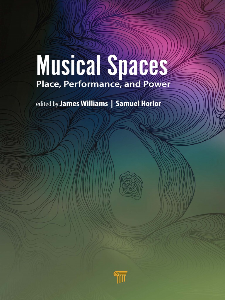 Musical Spaces Place, Performance, and Power (James Williams (Editor), Samuel Horlor (Editor ...