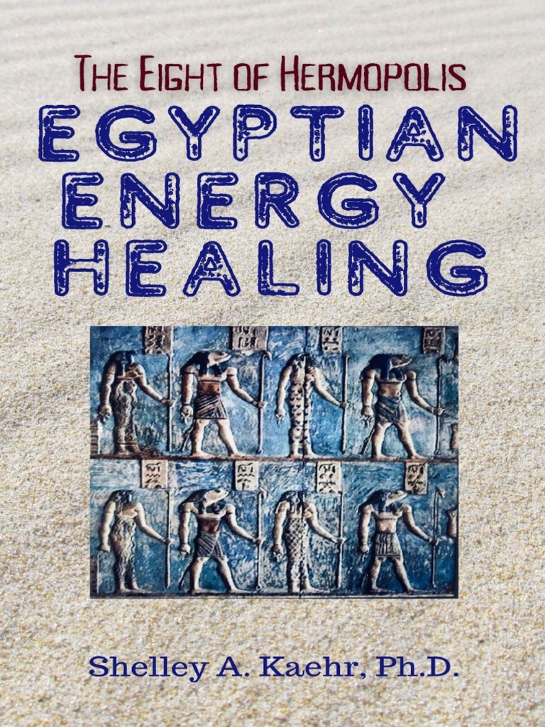 Egyptian Energy Healing - The Eight of Hermopolis | PDF