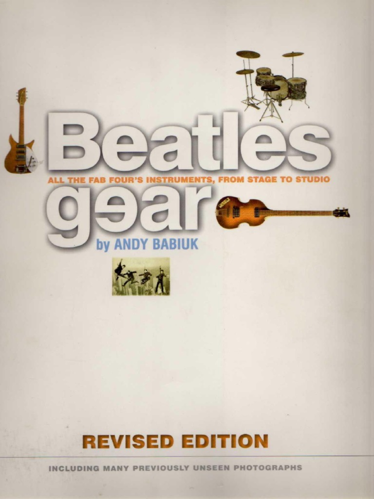 Beatles Gear All The Fab Four 39 S Instruments Andy Babiuk Z | PDF