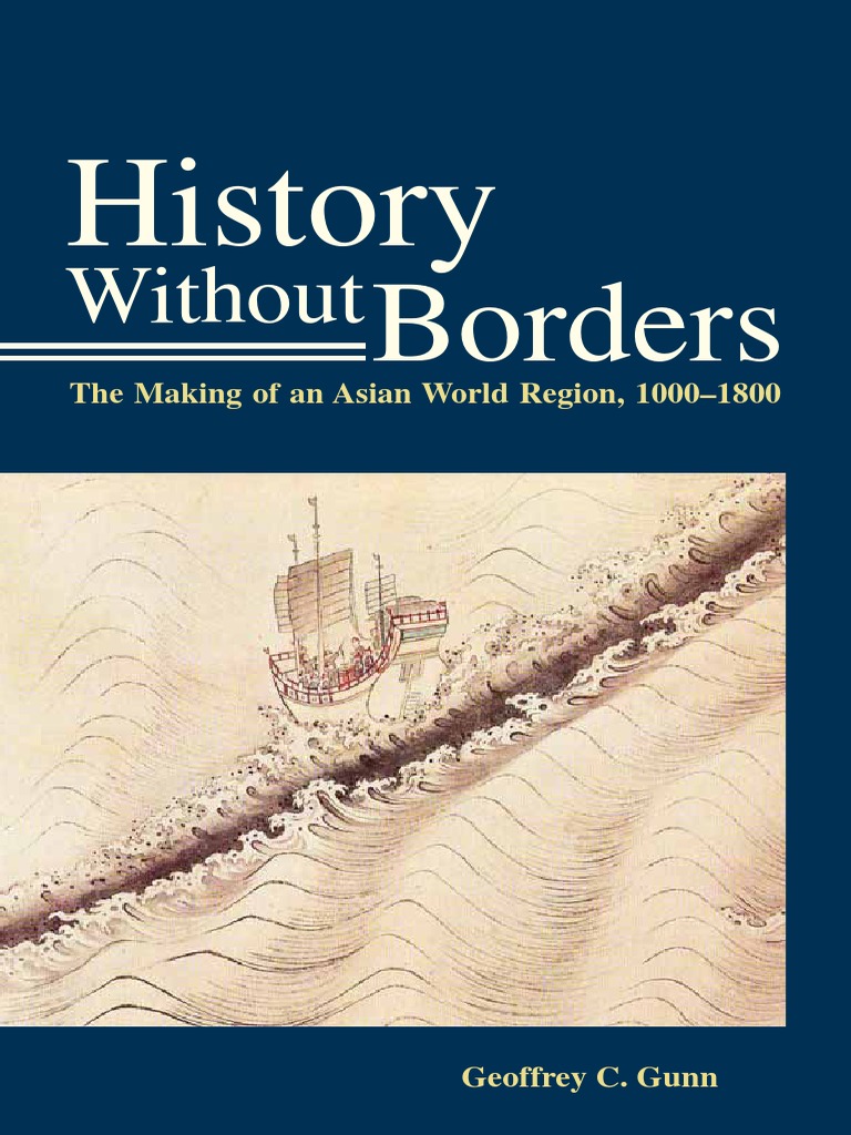 Geoffrey C. Gunn - History Without Borders: The Making of An Asian ...