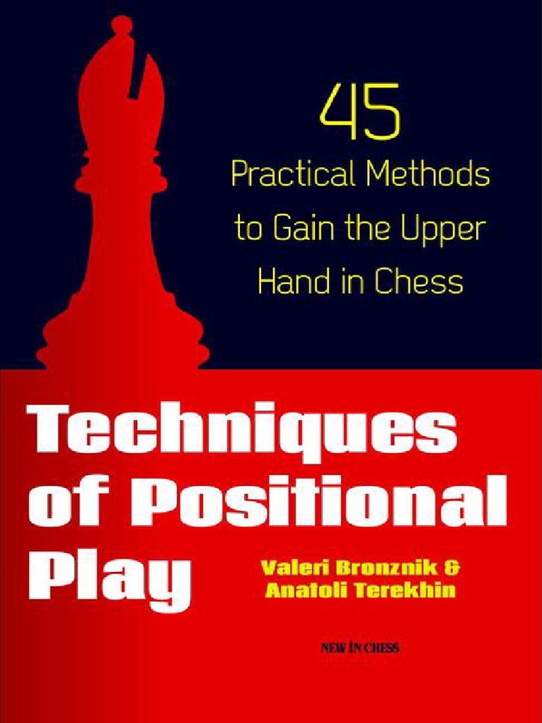Techniques of Positional Play 45 Practical Methods To Gain The Upper Hand in Chess by Valeri ...