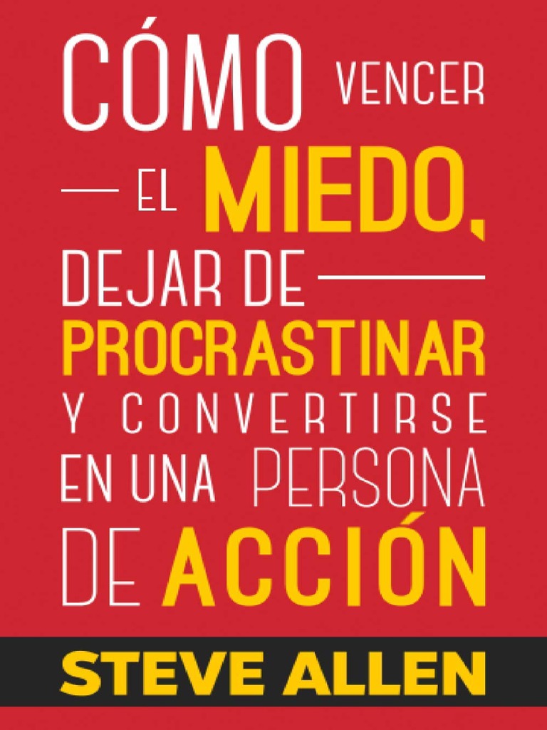 Como Vencer El Miedo, Dejar de Procrastinar y Convertirse en Una ...