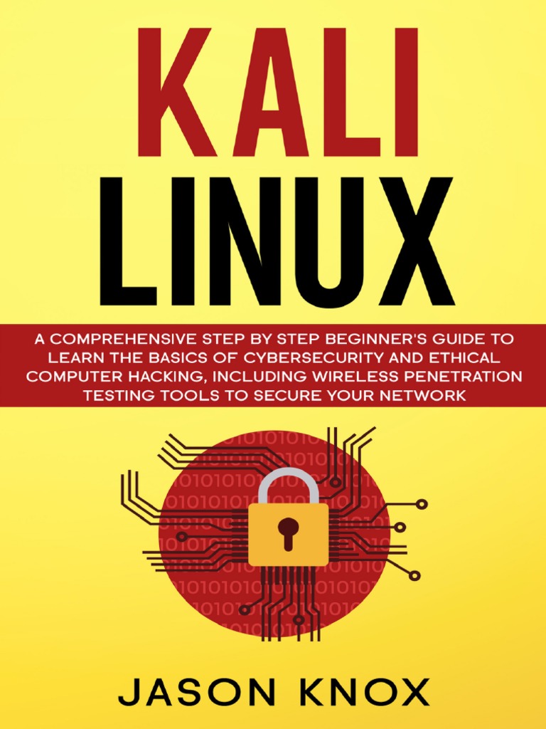 Kali Linux - A Comprehensive Step by Step Beginner's Guide to Learn the ...