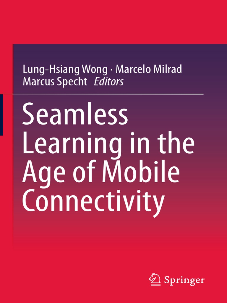 Lung-Hsiang Wong, Marcelo Milrad, Marcus Specht (Eds.) - Seamless Learning in The Age of Mobile ...