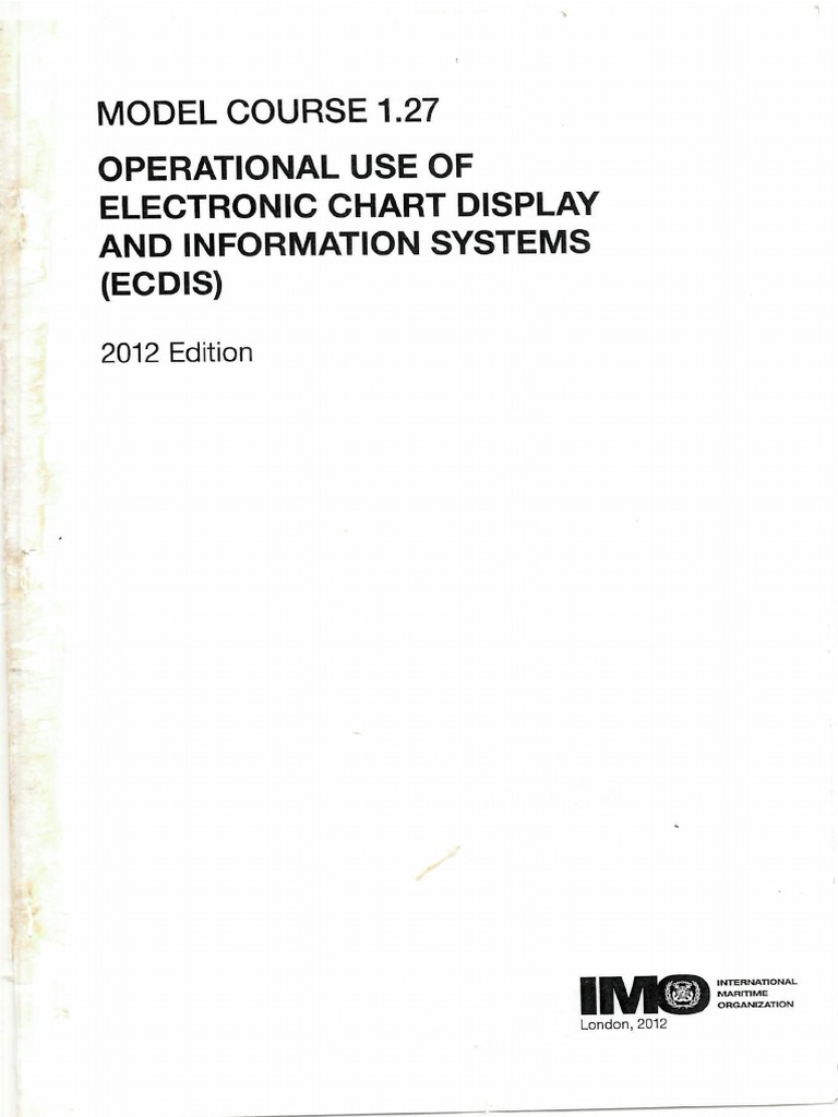 IMO Model Course 1.27 ECDIS, 2012 Edition | PDF