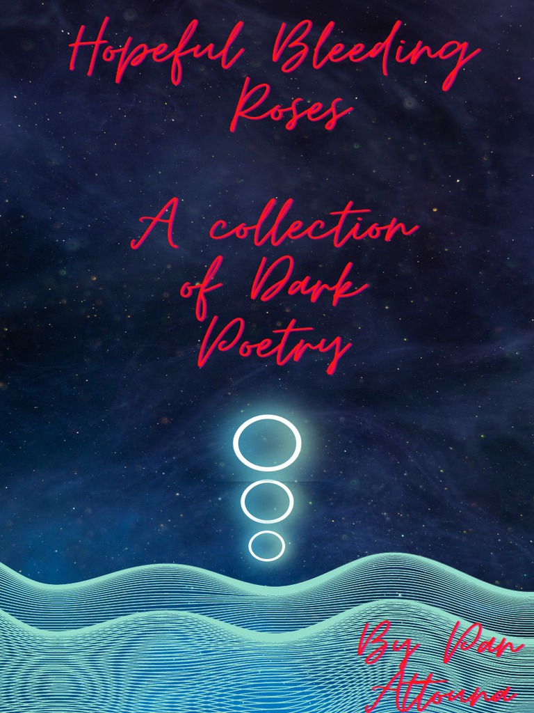 Bleeding Hopeful Roses A Collection of Dark Poetry | PDF