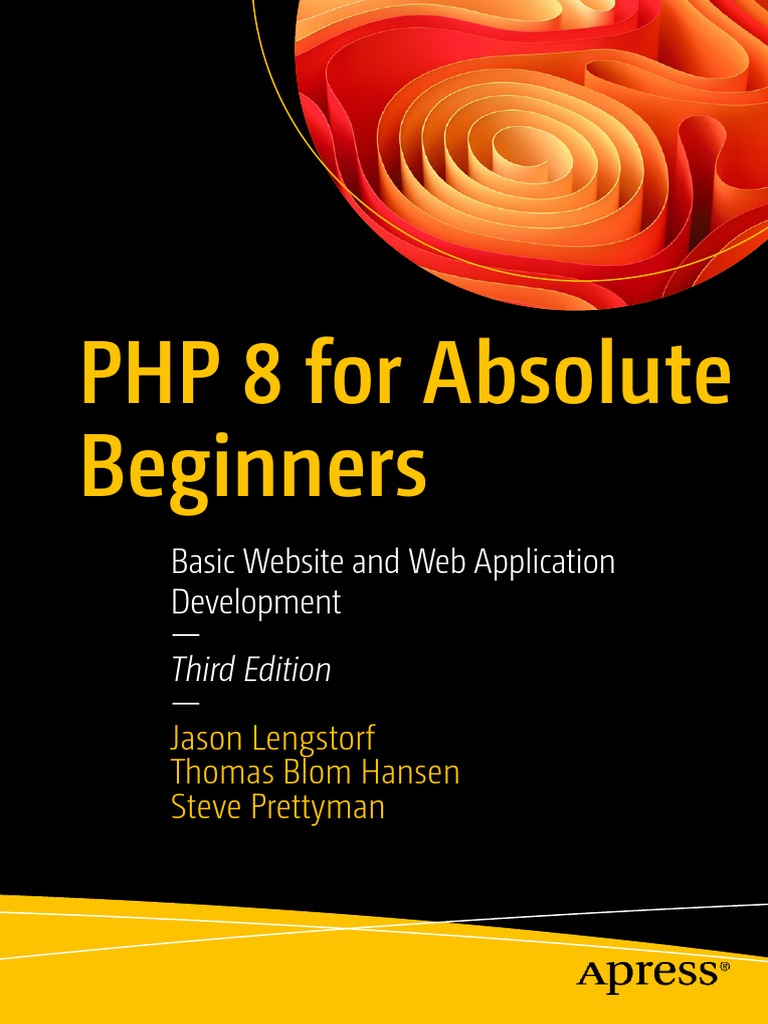 Jason Lengstorf, Thomas Blom Hansen, Steve Prettyman - PHP 8 For Absolute Beginners - Basic ...