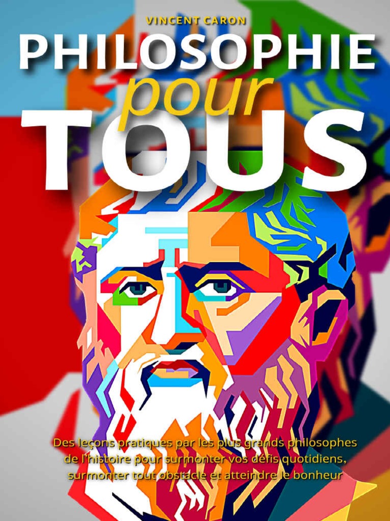 Philosophie Pour Tous - Des Leçons Pratiques Par Les Plus Grands ...