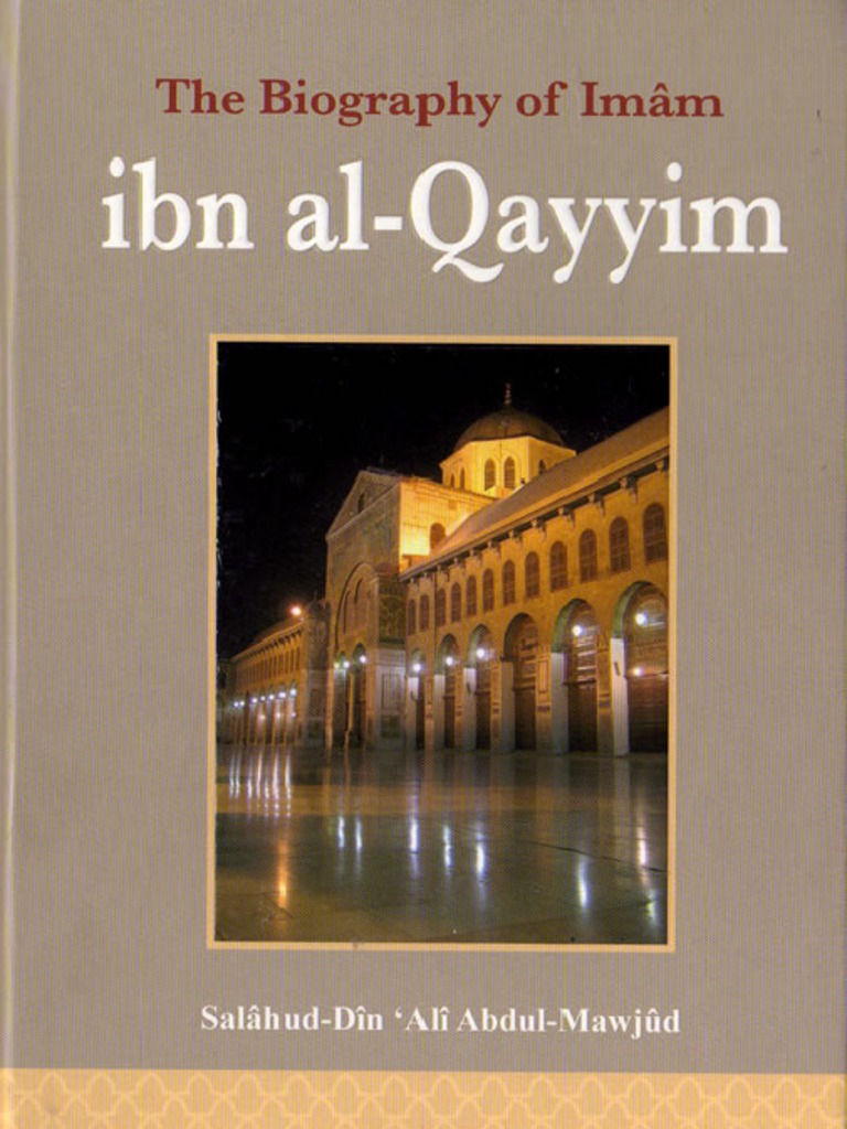 The Biography of Imam Ibn Al-Qayyim by Salahud-Din Ali Abdul-Mawjud ...