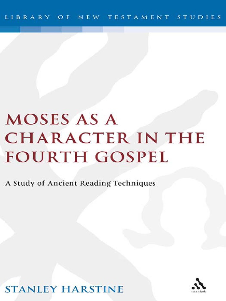 Harstine, Stan - Mose - Moses As A Character in The Fourth Gospel - A ...