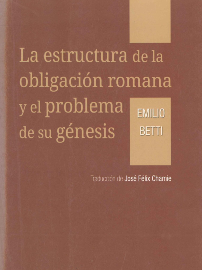 Emilio Betti. La Estructura de La Obligacion Romana y El Problema de ...