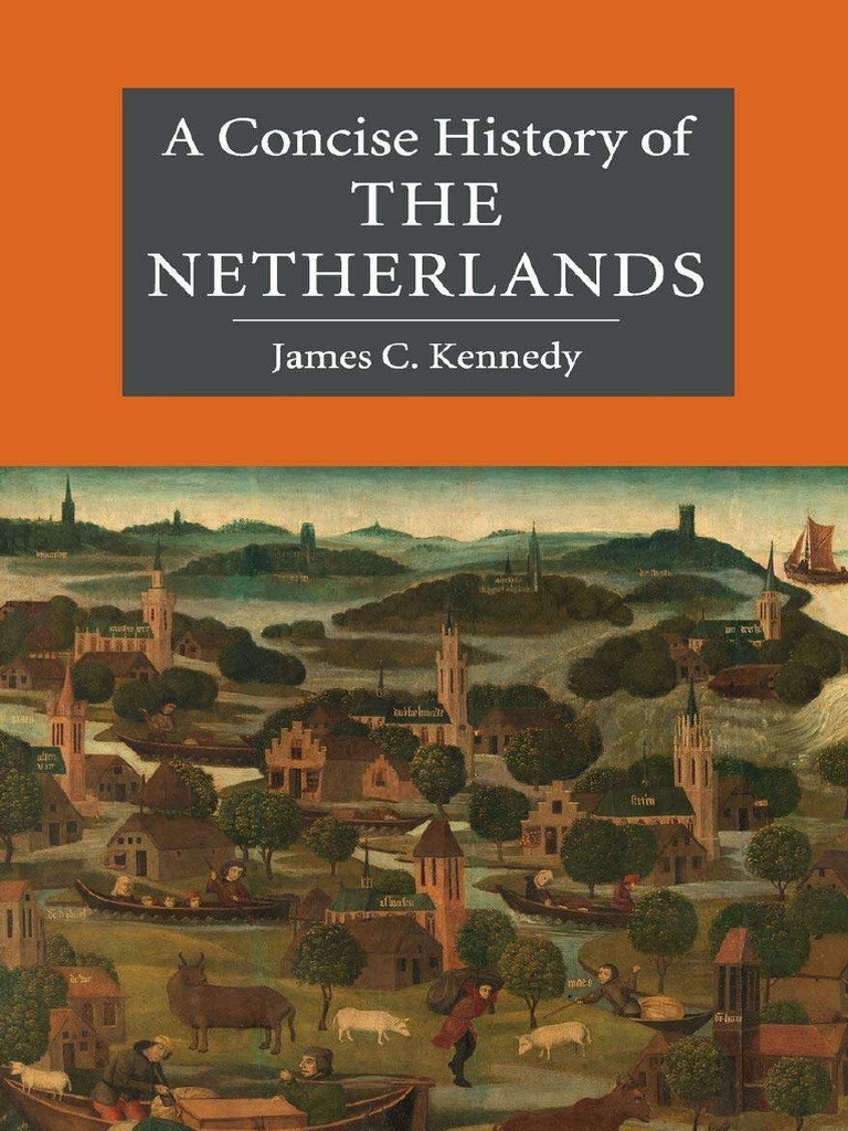 A Concise History of The Netherlands by James C. Kennedy | PDF ...