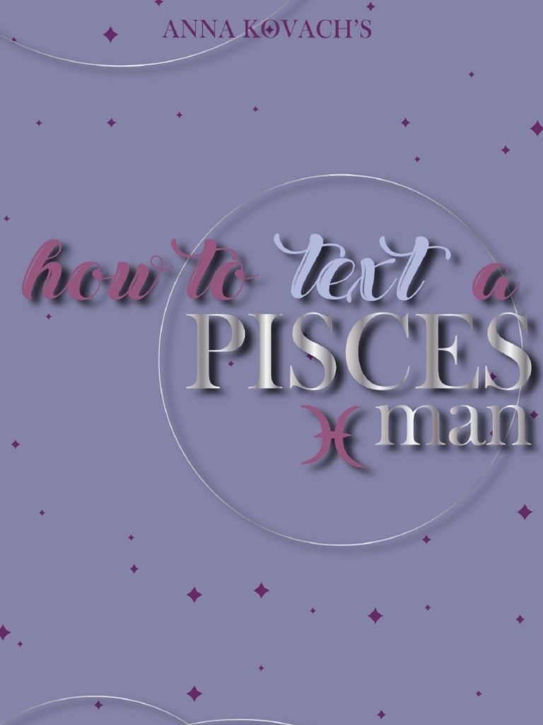 Pisces Man Secrets How To Text A Pisces Man by Anna Kovach 2022 Edition | PDF | Planets In ...