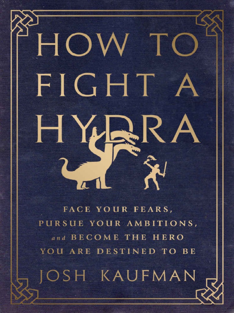 How To Fight A Hydra Face Your Fears, Pursue Your Ambitions, and Become ...