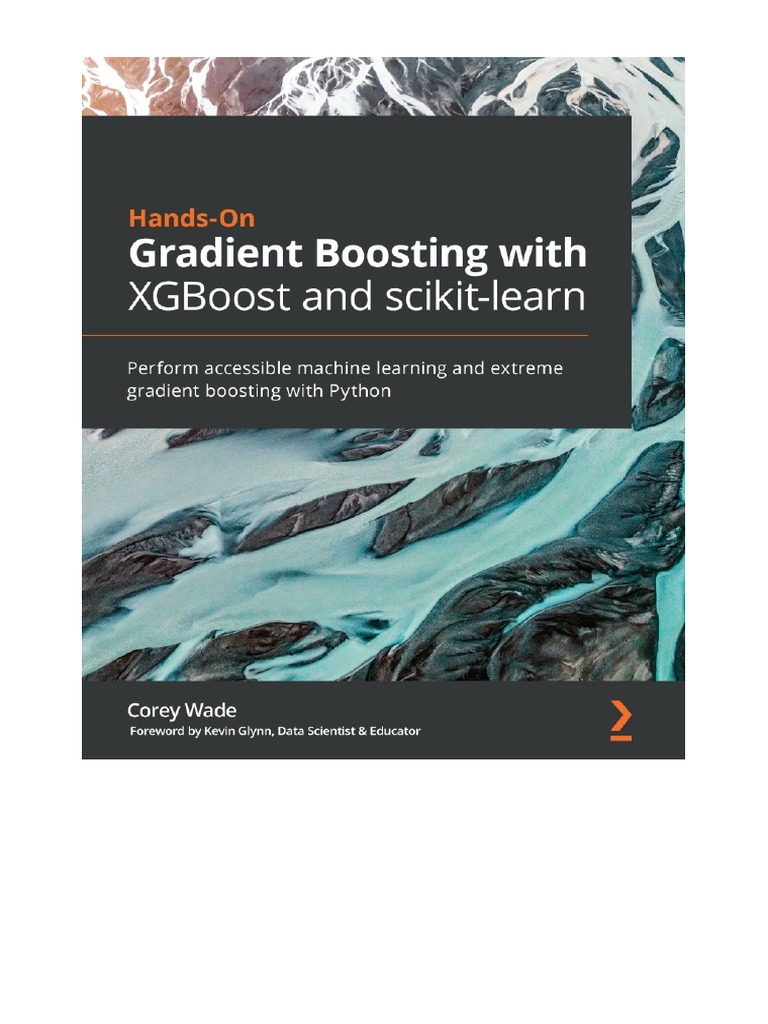 Corey Wade - Hands-On Gradient Boosting With XGBoost and Scikit-Learn - Perform Accessible ...